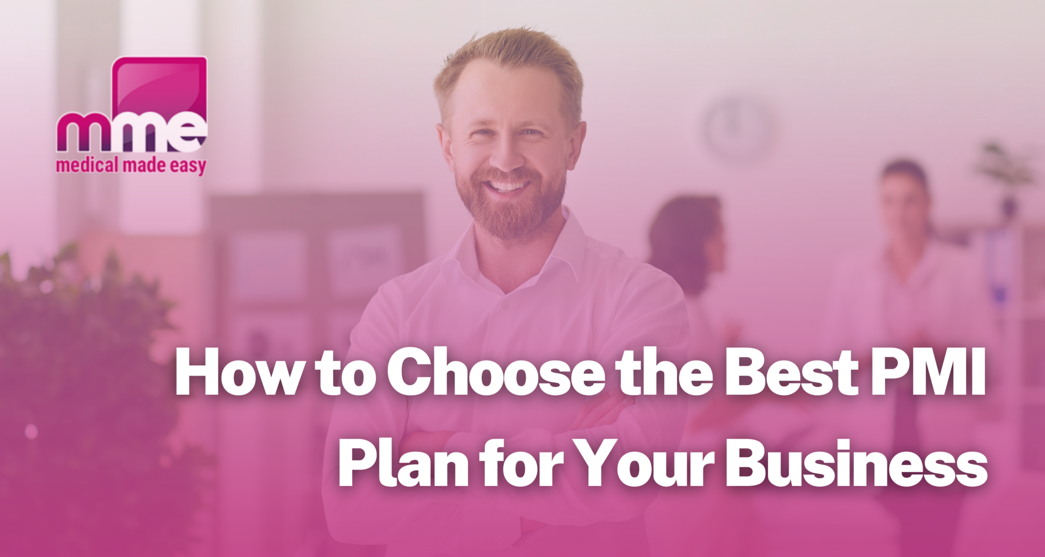 How to Choose the Best PMI Plan for Your Business - Medical Made Easy